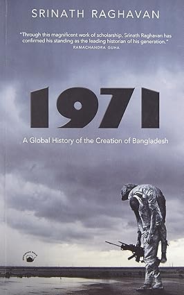 1971 A Global History of the Creation of Bangladesh by Srinath Raghavan ...